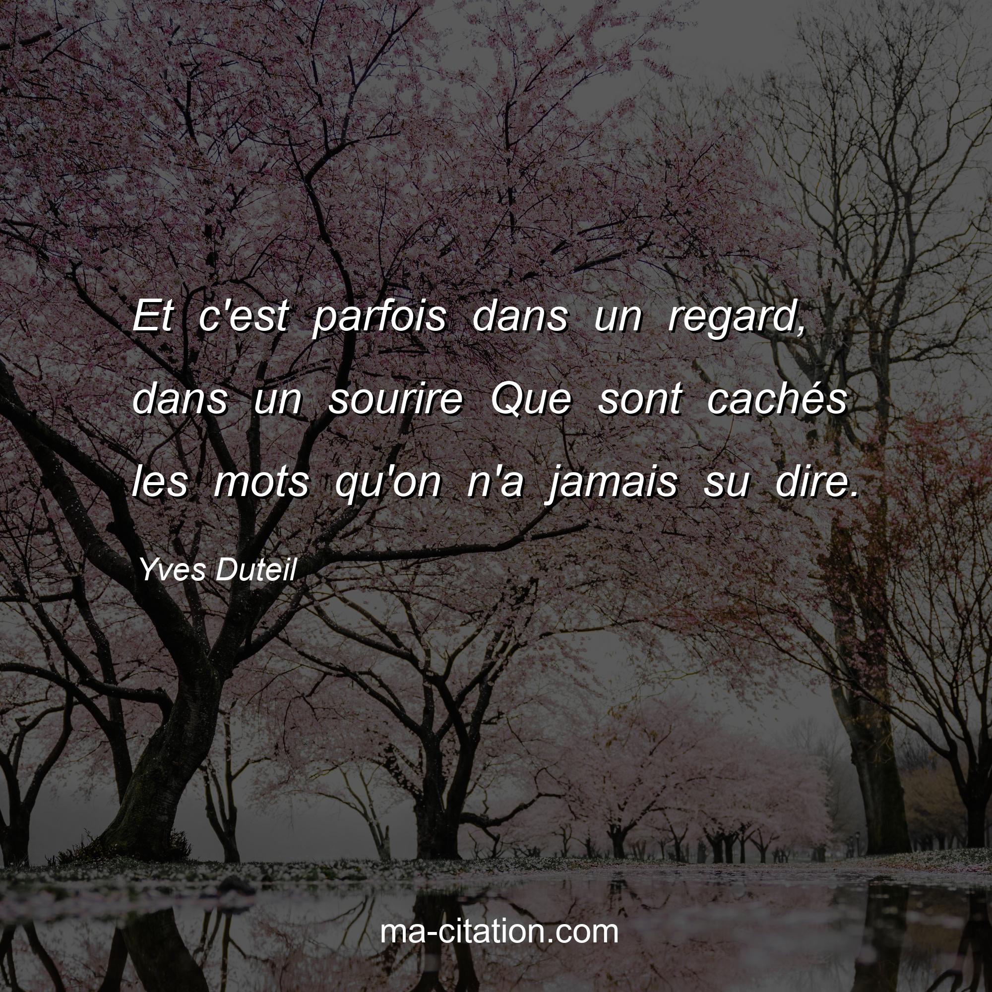 Et c'est parfois dans un regard, dans un sourire Que sont cachés les ... Et c'est parfois dans un regard, dans un sourire Que sont cachés les ...