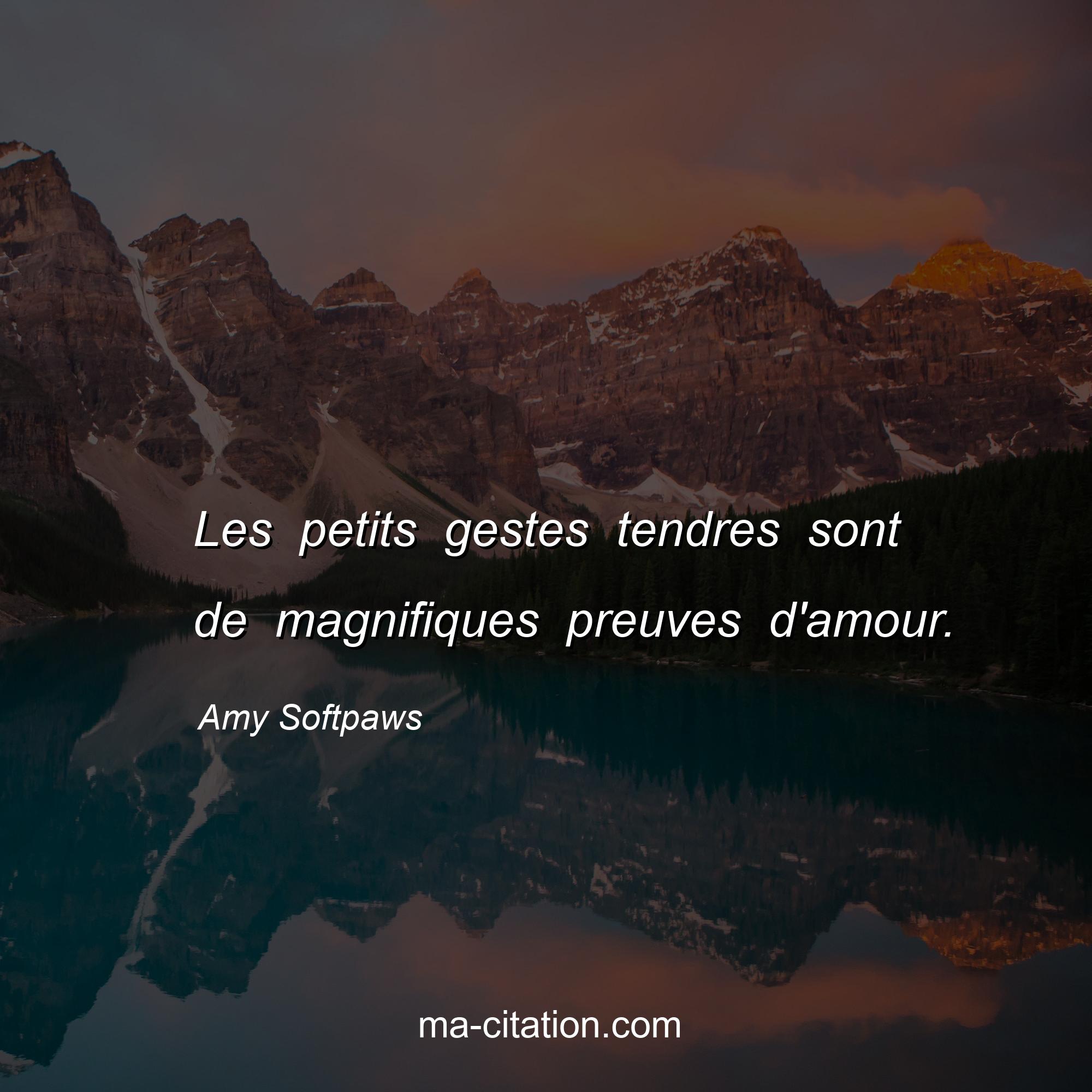 Les petits gestes tendres sont de magnifiques preuves d'amour. Amy ... Les petits gestes tendres sont de magnifiques preuves d'amour. Amy ...