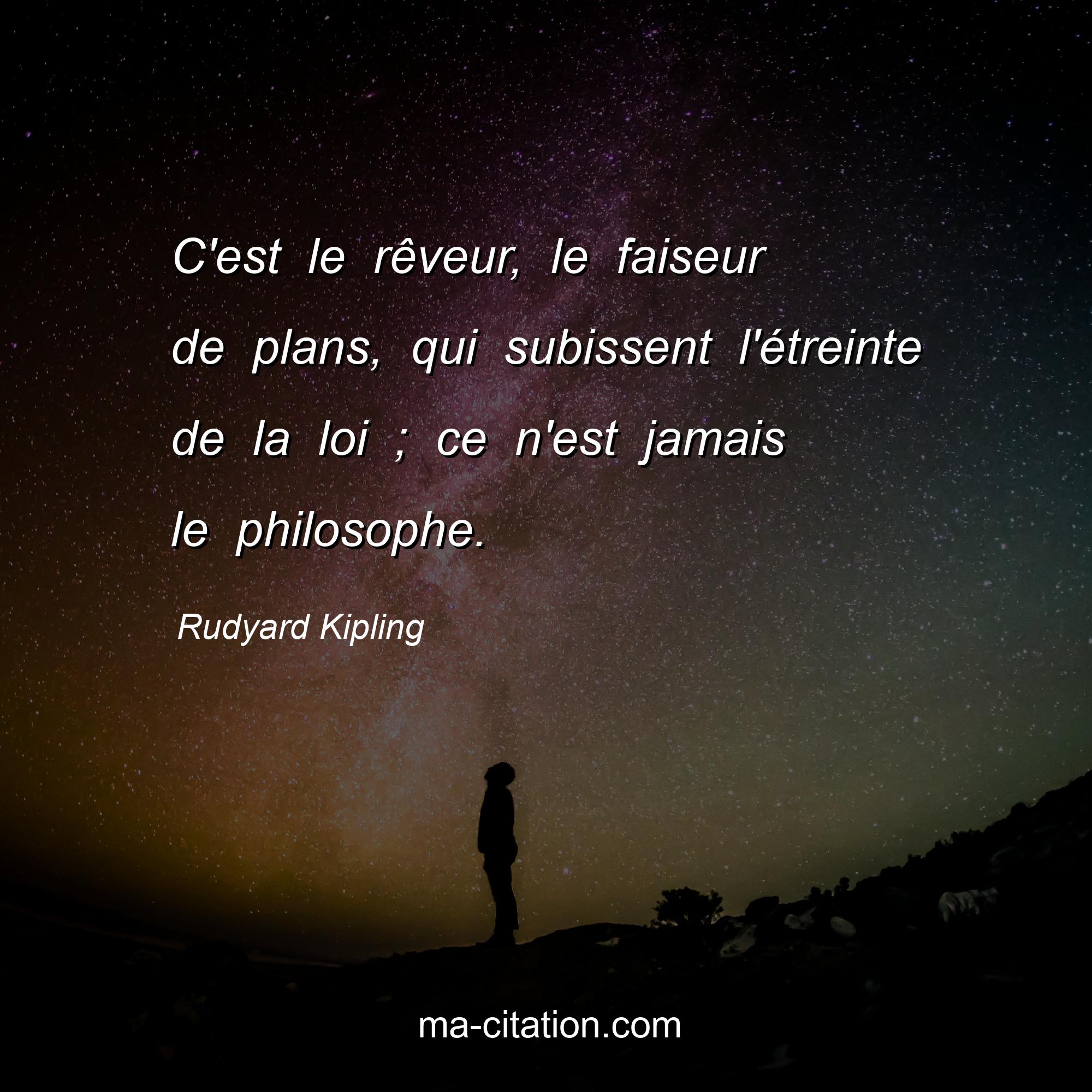 C'est le rêveur, le faiseur de plans, qui subissent l'étreinte de la ... C'est le rêveur, le faiseur de plans, qui subissent l'étreinte de la ...