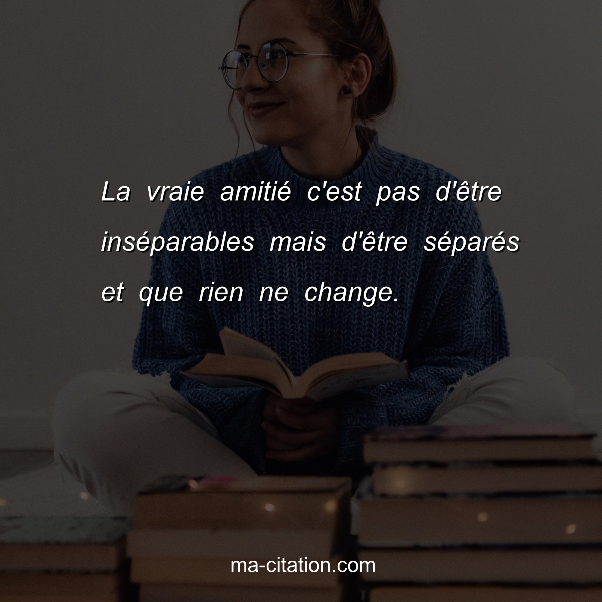 La vraie amitié c'est pas d'être inséparables mais d'être séparés ... La vraie amitié c'est pas d'être inséparables mais d'être séparés ...